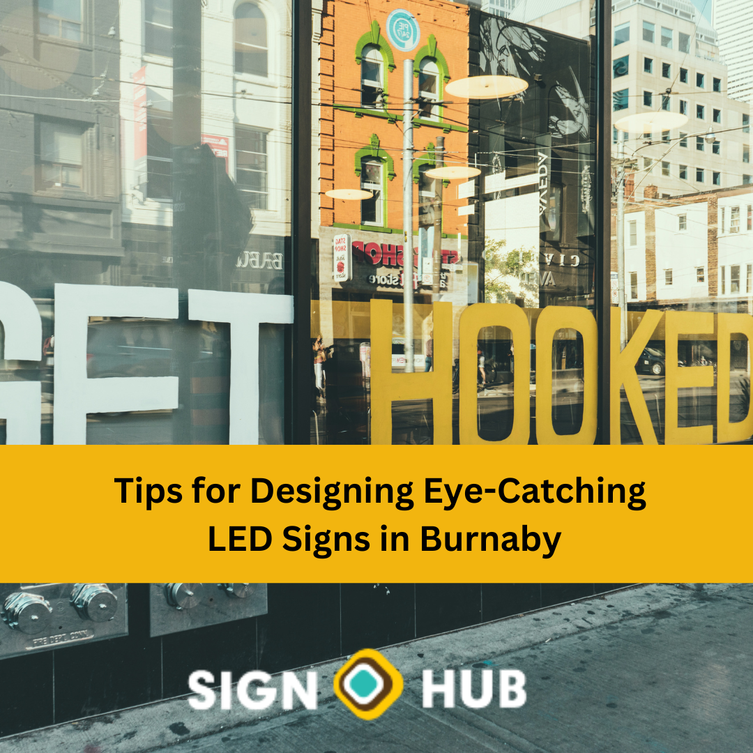 Eye-Catching LED Signs in Burnaby- Expert Tips from Sign Hub